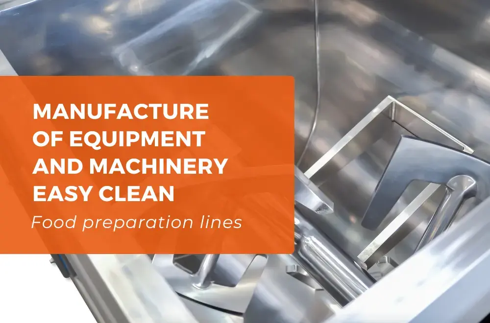 Manufacturing of Easy Clean Machinery and Equipment for the Food Industry